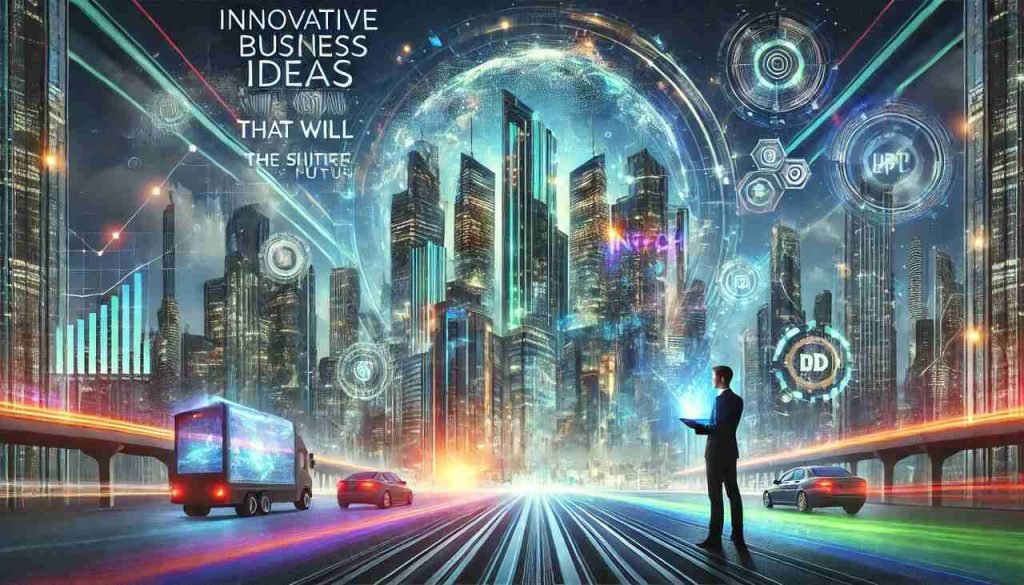 Innovative Tech Business Ideas for 2025 That Will Shape the Future